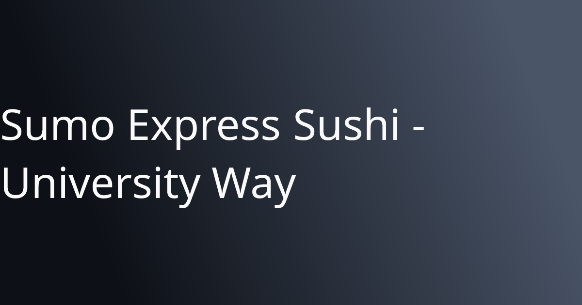 Sumo Express Sushi - University Way | Best asian fusion in Seattle, WA | Order Online